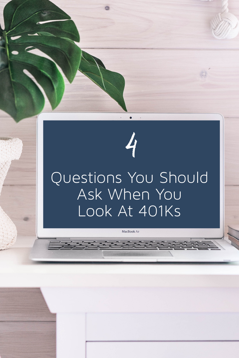 4 Questions You Should Ask When Looking at 401K's - Welcome